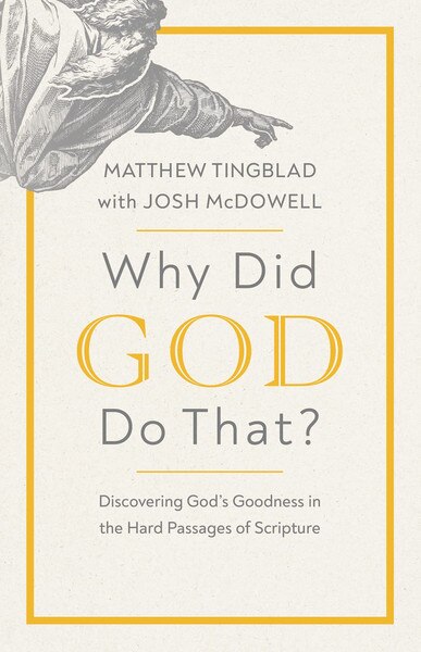 WHY DID GOD DO THAT?: DISCOVERING GOD'S GOODNESS IN THE HARD PASSAGES ...